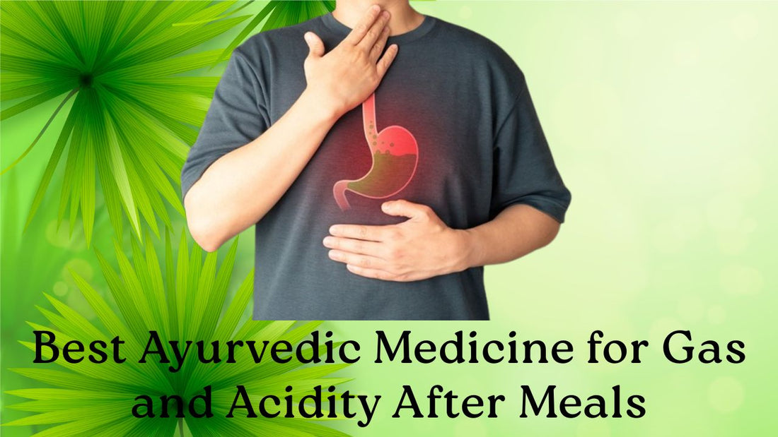 Best Ayurvedic Medicine for Gas and Acidity After Meals