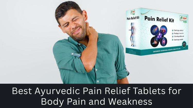 Best Ayurvedic Pain Relief Tablets for Body Pain and Weakness