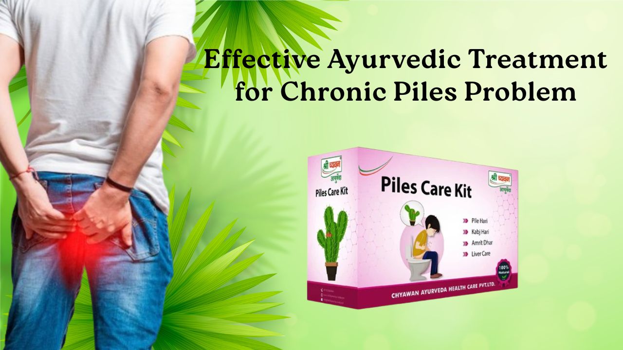 Effective Ayurvedic Treatment for Chronic Piles Problem