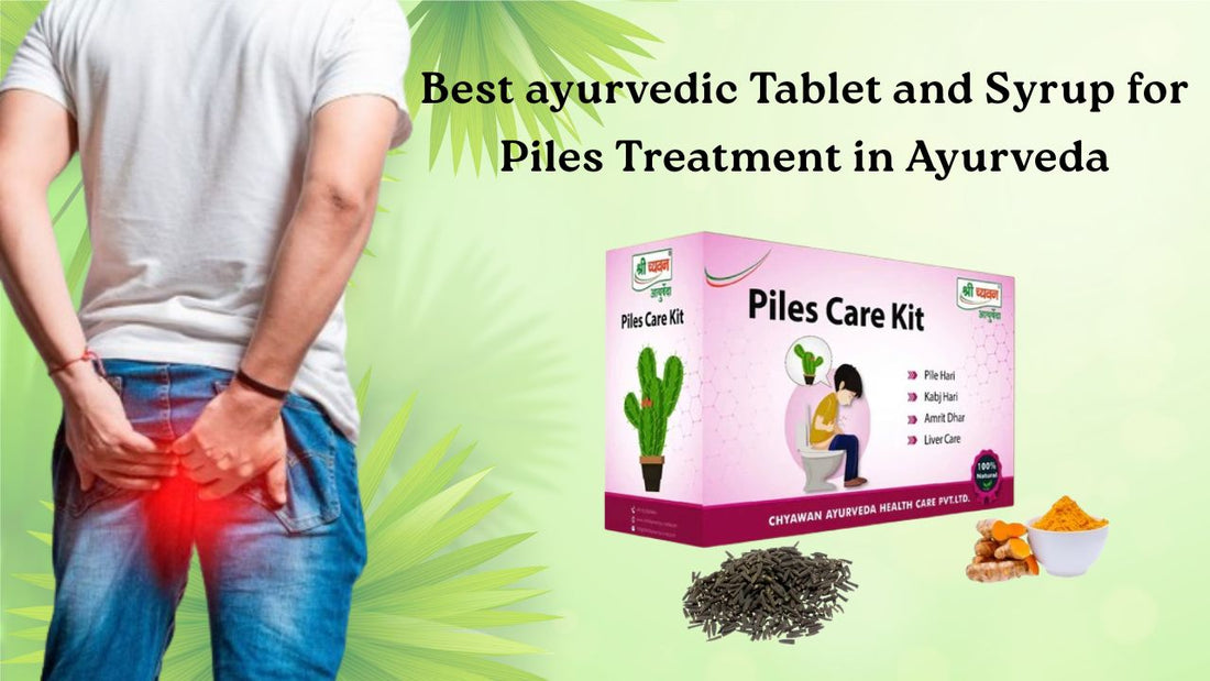 Best Ayurvedic Tablet and Syrup for Piles Treatment in Ayurveda