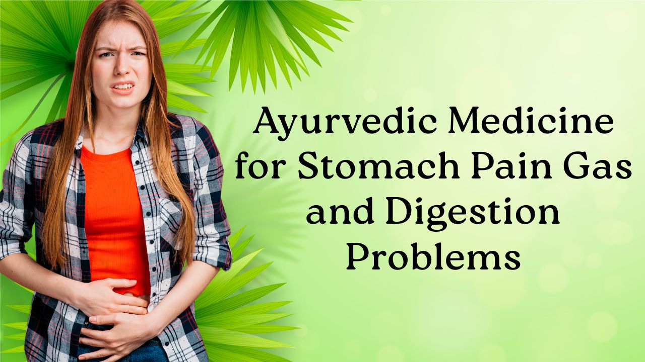 Ayurvedic Medicine for Stomach Pain Gas and Digestion Problems