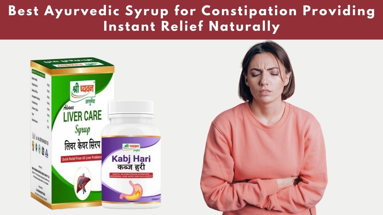 Ayurvedic Syrup for Constipation Providing Instant Relief Naturally