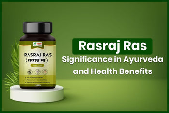 Ayurvedic Medicine Rasraj Ras Tablet its Significance, Benefit & Price