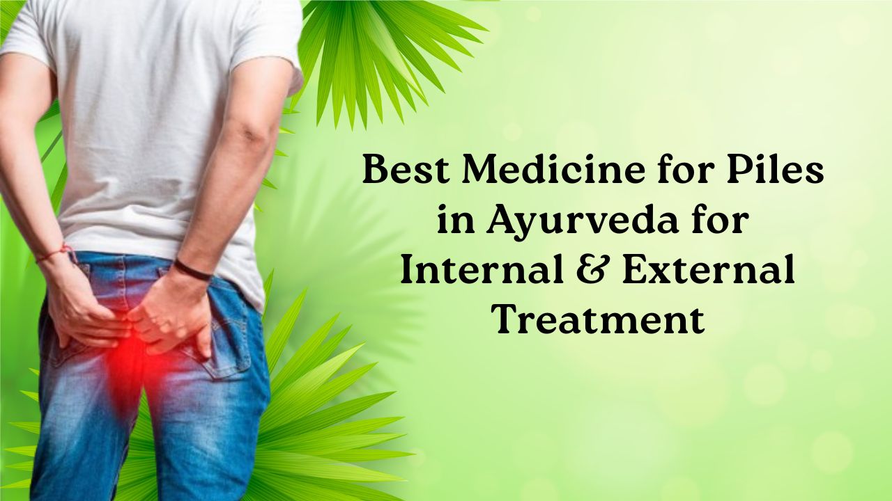 Best Medicine for Piles in Ayurveda for Internal & External Treatment