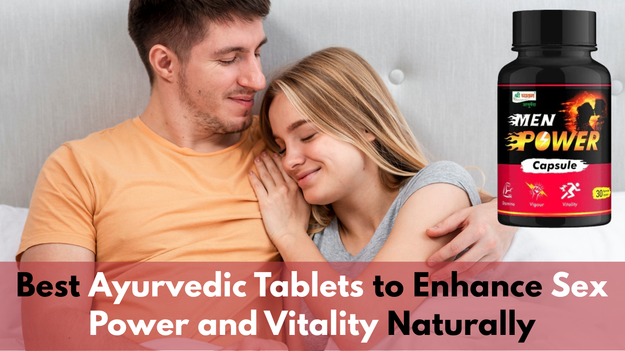 Best Ayurvedic tablet for Sex to enhance Power and Vitality