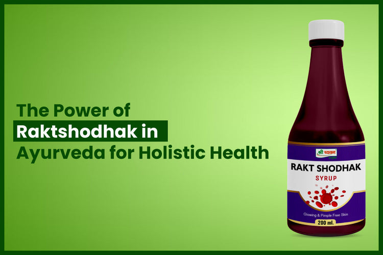The Power of Rakt Shodhak in Ayurveda for Holistic Health