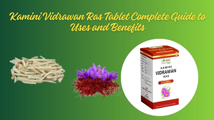 Kamini Vidrawan Ras Tablet Complete Guide to Uses and Benefits